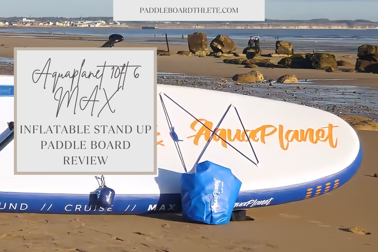 Aquaplanet 10ft 6 MAX Inflatable Stand Up Paddle Board Review