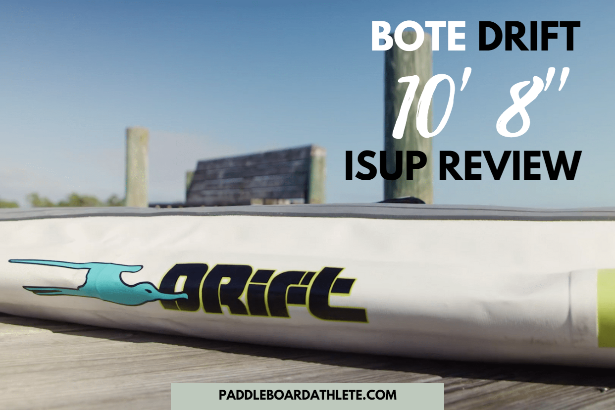 Bote Drift 10’8” iSUP Review | Alternatives listed